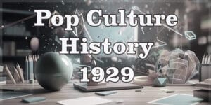 1929 Annual History Facts - History in Popular Culture